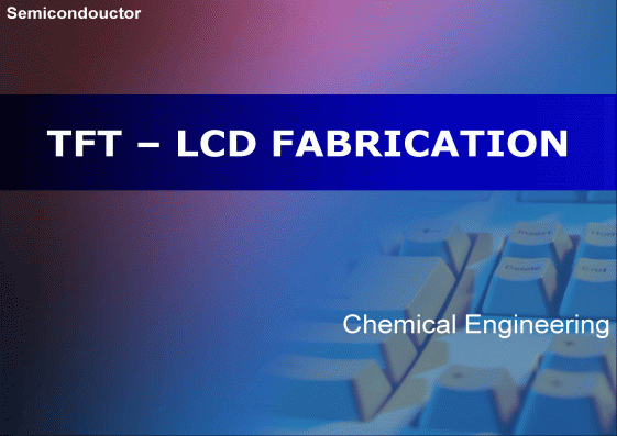 TFT-LCD Fabrication 프레젠테이션