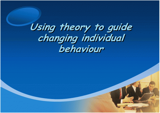 Using theory to guide changing individual behaviour