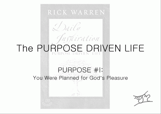 The PURPOSE DRIVEN LIFE PURPOSE #I: You Were Planned for God’s Pleasure