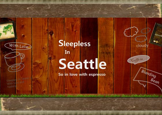 Sleepless In Seattle So in love with espresso - 커피전문점,커피시장분석,중국시장분석,시애틀,브랜드마케팅,서비스마케팅,글로벌경영,사례분석,swot,stp,4p.PPT자료