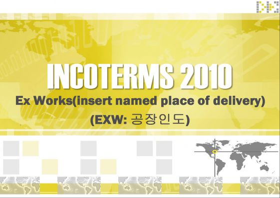 INCOTERMS 2010 인코텀즈 2010 (그 중 EXW:공장인도).ppt