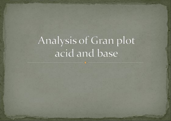 [일반화학실험] 산염기 적정곡선의 분석 (Analysis of Gran plot acid and base).pptx