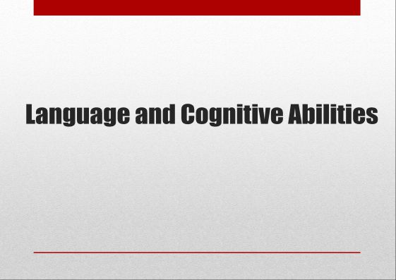 [언어, 인지 능력] Language and Cognitive Abilities - 인지언어학적 관점(사피어워프 가설, 피아제의 인지발달이론) & 생성언어학적관점(언어처리모형, 뇌 손상에 의한 장애, 인간의 언어습득).PPT자료