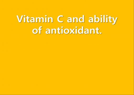 (영어,영문) Vitamin C and ability of antioxidan t (비타민C와 방부제기능).PPT자료