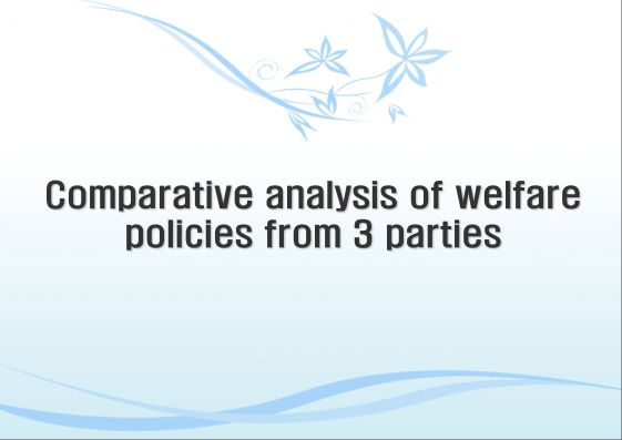 Comparative analysis of welfare policies from 3 parties [영어,영문].pptx
