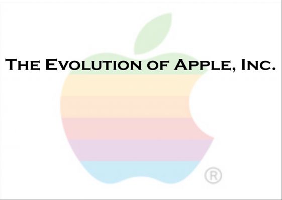 애플기업분석 The Evolution of Apple, Inc.
 - 애플 성공사례,애플 스티브잡스,스티브잡스 경영철학,잡스 마케팅.pptx