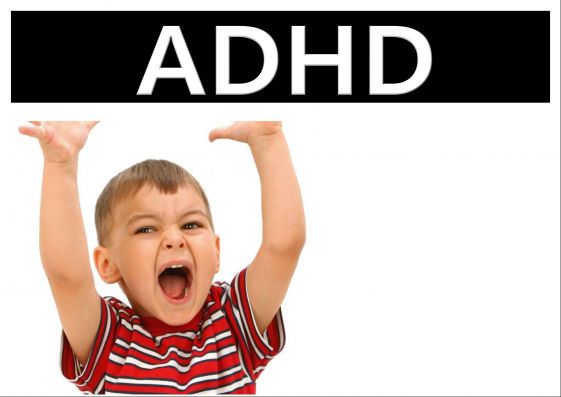[ADHD와 예술치료] ADHD (Attention Deficit Hyperactivity Disorder / 주의력결핍 과잉행동장애), ADHD 원인, ADHD 심리적 요인, ADHD 행동 특징, ADHD 치료.pptx