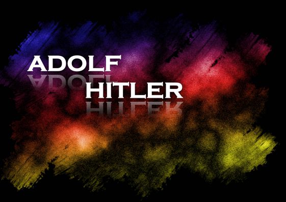 [발표자료][아돌프 히틀러 ADOLF HITLER] 히틀러의 연설, 히틀러의 생애, 히틀러 연설 특징, 히틀러의 스피치 분석, ADOLF HITLER의 연설.ppt