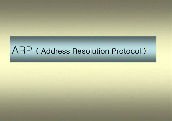ARP ( Address Resolution Protocol )