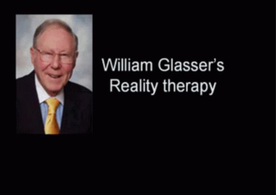 [현실치료] William Glasser의 생애와 주요 이론 및 현실치료에 대한 이해와 현실치료에 대한 평가