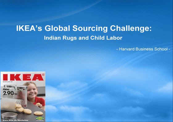 글로벌 경영 성공사례(IKEA’s Global Sourcing Challenge: Indian Rugs and Child Labor - Harvard Business School)