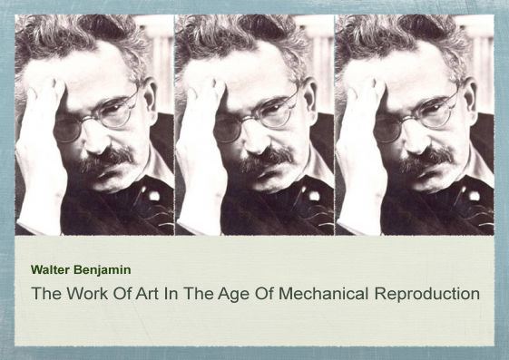 발터 벤야민 Walter Benjamin (1892.7~1940.9, Germany) The Work Of Art In The Age Of Mechanical Reproduction.PPT자료