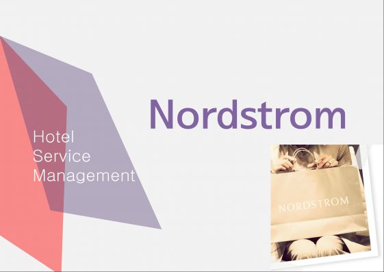 Hotel Service Management - Nordstrom 노드스트롬 백화점 (고급 백화점 체인, 핵심전략, 성공요인, 고객감동사례, 시사점 및 나아갈 방향).pptx