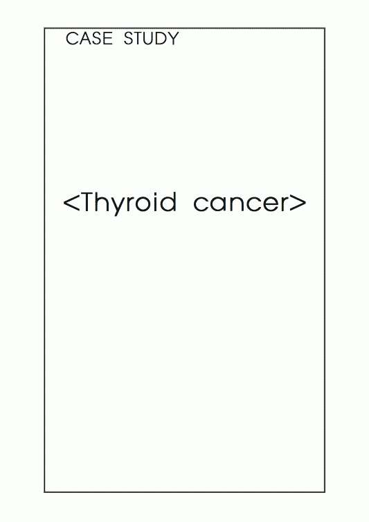 성인간호학 외과병동 - Thyroid cancer case study
