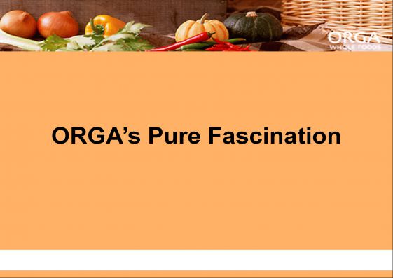 [유통마케팅전략] 풀무원 올가푸드(유기농시장)의 마케팅 전략 (ORGA’s Pure Fascination).ppt