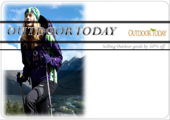 OUTDOOR TODAY Selling Outdoor goods by 50% off - 아웃도어투데이,아웃도어마케팅,등산복마케팅,중소기업마케팅,벤처중소기업,벤처중소기업마케팅,중소기업성공마케팅,벤처기업마케팅,아웃도어시장.ppt