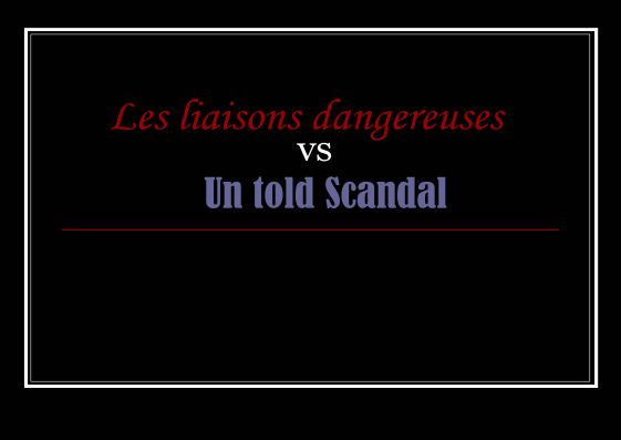 영화의상 분석 - 『스캔들 (Scandal)』, 『위험한 관계』 (원작 소설 소개, 내용 비교, 시대적 배경 비교, 등장인물 비교, 의상 비교).ppt