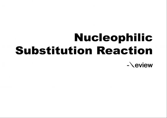 [리뷰세미나] Nucleophilic Substitution Reaction-Review 친핵성 치환 반응.ppt