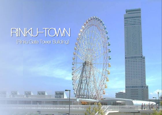 오사카 린쿠타운 개발계획 RINKU-TOWN (Rinku Gate Tower Building / 大阪 りんくうタウン).pptx