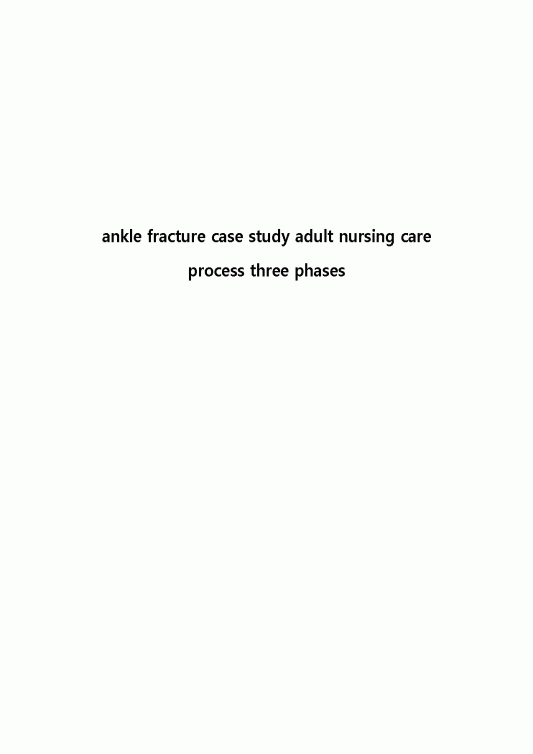 ankle fracture case study adult nursing care process three phases