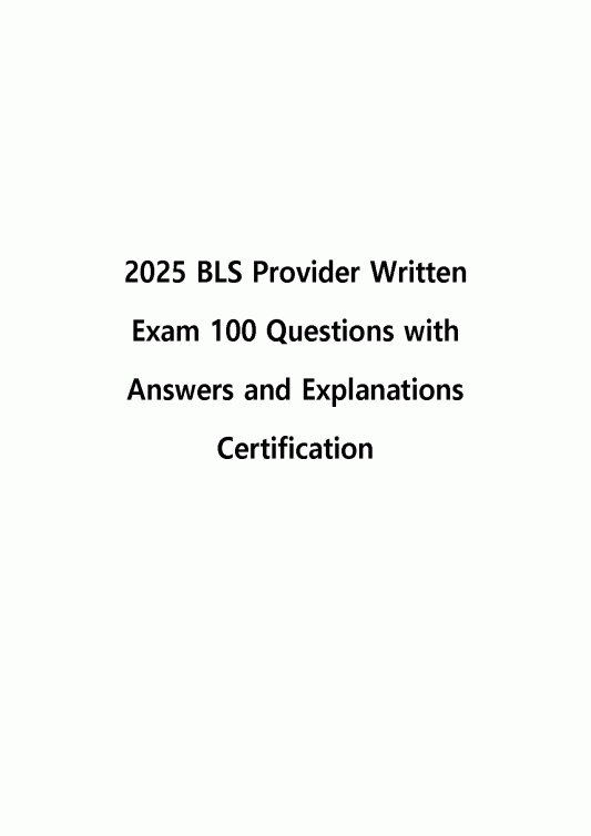 2025 BLS Provider Written Exam 100 Questions with Answers and Explanations Certification