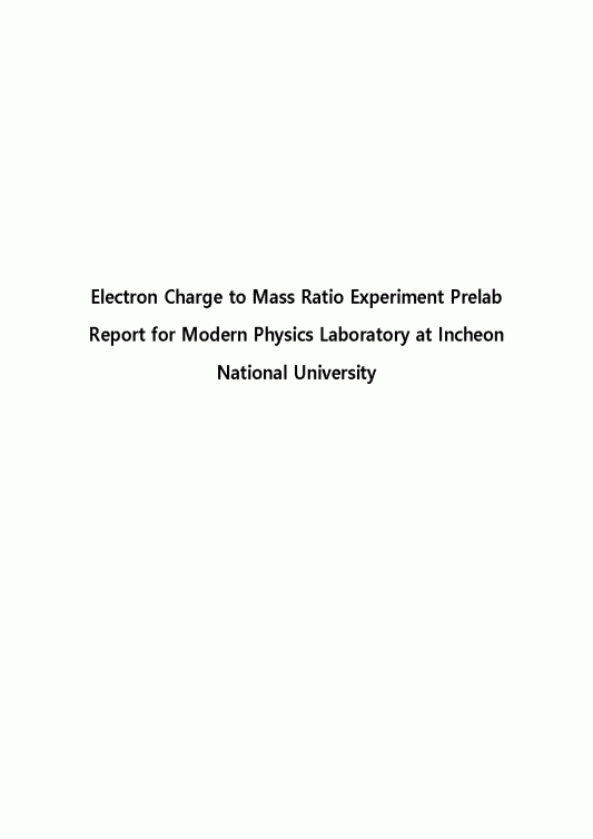 Electron Charge to Mass Ratio Experiment Prelab Report for Modern Physics Laboratory at Incheon National University