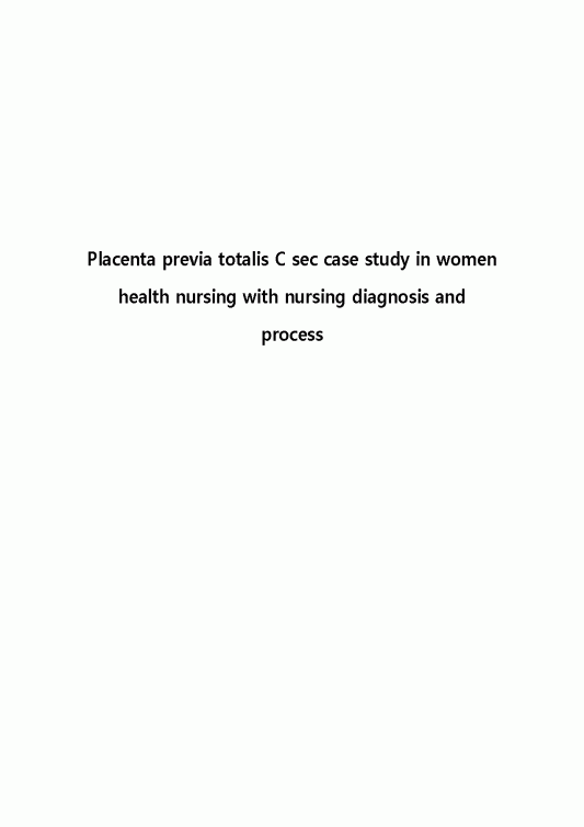 Placenta previa totalis C sec case study in women health nursing with nursing diagnosis and process