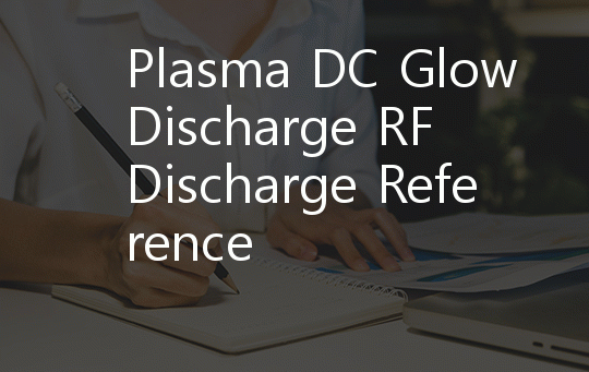 Plasma DC Glow Discharge RF Discharge Reference